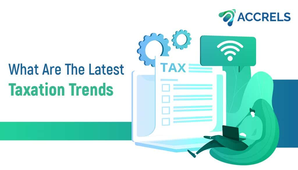 What are The Latest Taxation Trends in 2021-2022